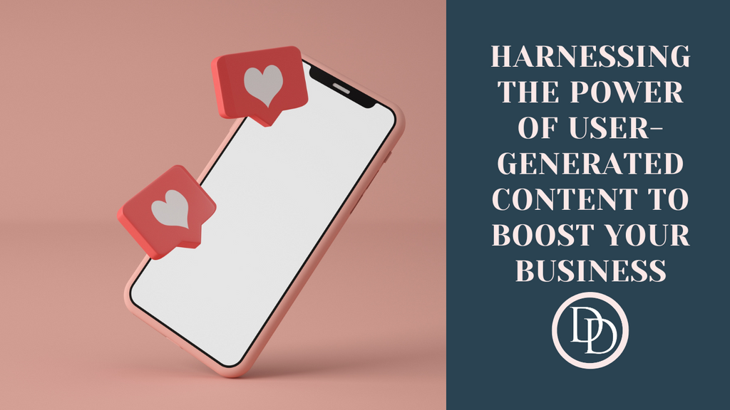 Harnessing the Power of User-Generated Content to Boost Your Business – Dapper Designs