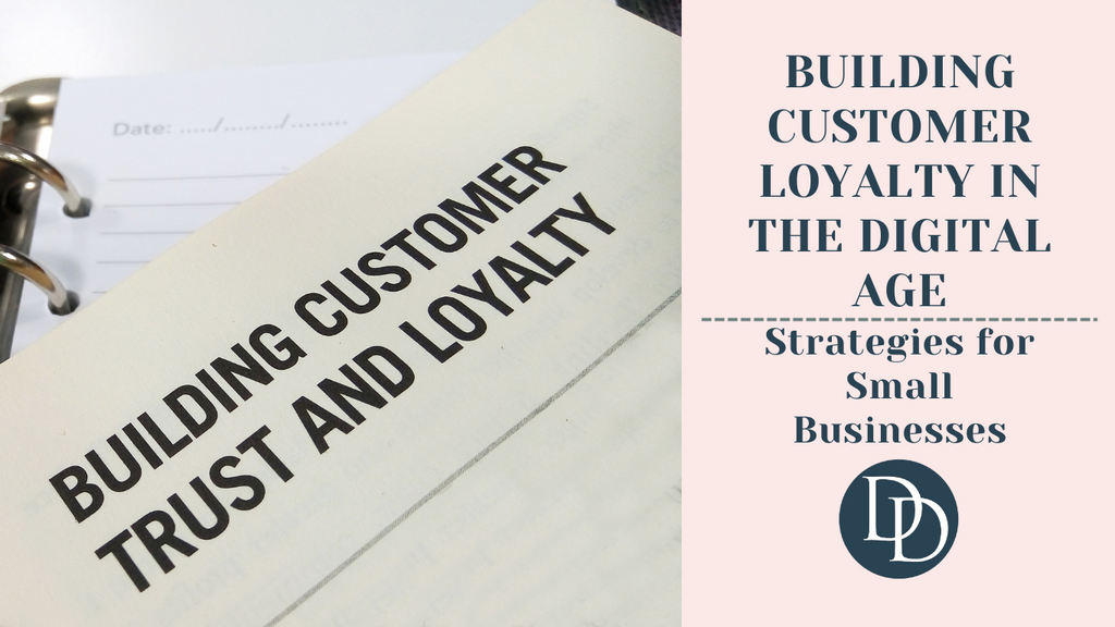Building Customer Loyalty in the Digital Age: Strategies for Small Bus ...