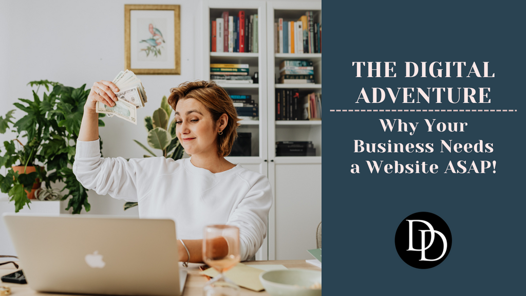 The Digital Adventure: Why Your Business Needs a Website ASAP! – Dapper Designs